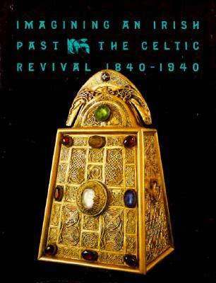 Imagining an Irish Past: The Celtic Revival 1840-1940 by David and ...