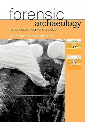Forensic Archaeology Advances in Theory and Practice by John Hunter ...