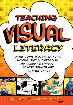 Teaching Visual Literacy: Using Comic Books, Graphic Novels, Anime ...