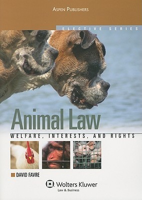 Animal Law: Welfare, Interests, and Rights by David S. Favre | Goodreads