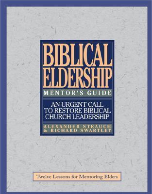 The Mentor's Guide to Biblical Eldership by Alexander Strauch | Goodreads