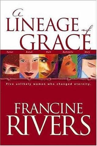 A Lineage of Grace by Francine Rivers | Goodreads