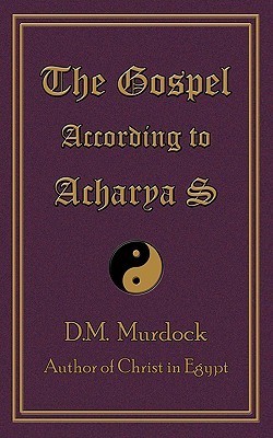 The Gospel According to Acharya S by D.M. Murdock | Goodreads
