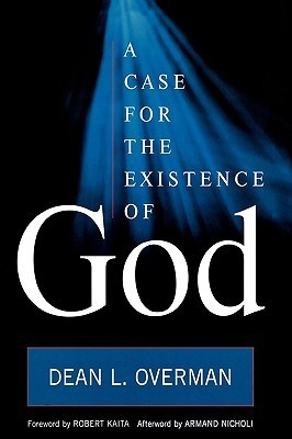 A Case for the Existence of God by Dean L. Overman | Goodreads