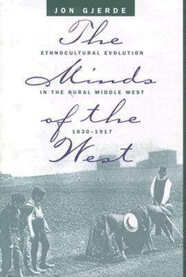 The Minds of the West: Ethnocultural Evolution in the Rural Middle West ...