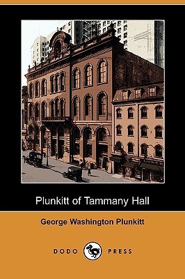 Plunkitt of Tammany Hall by George Washington Plunkitt | Goodreads