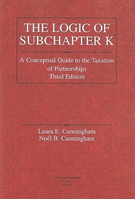 Logic of Subchapter K: A Conceptual Guide to Taxation of Partnerships ...