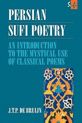 Persian Sufi Poetry (Routledge Sufi Series) by J.T.P. Bruijn | Goodreads