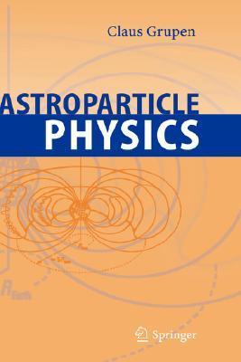 Astroparticle Physics by Claus Grupen | Goodreads