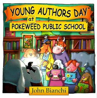 Young Authors Day at Pokeweed P S by John Bianchi | Goodreads