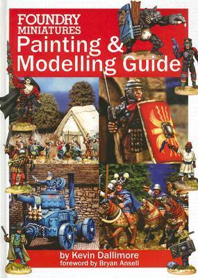 Foundry Miniatures Painting and Modeling Guide by Kevin Dallimore ...