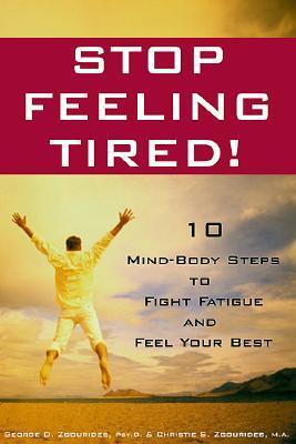 Stop Feeling Tired! 10 Mind-Body Steps to Fight Fatigue and Feel Your ...