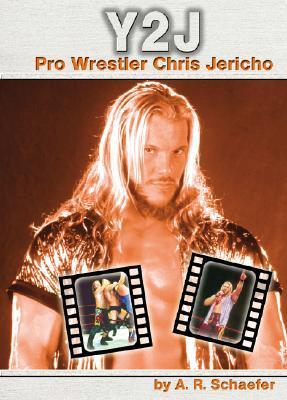 Y2J: Pro Wrestler Chris Jericho (Pro Wrestlers) by Adam R. Schaefer ...