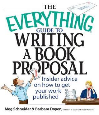 The Everything Guide To Writing A Book Proposal: Insider Advice On How ...