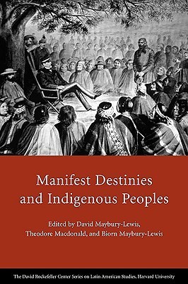 Manifest Destinies and Indigenous Peoples by David Maybury-Lewis ...