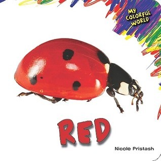Red (My Colorful World) by Nicole Pristash | Goodreads