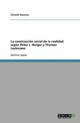 La construcción social de la realidad según Peter L. Berger y Thomas ...