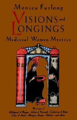 Visions and Longings: Medieval Women Mystics by Monica Furlong | Goodreads