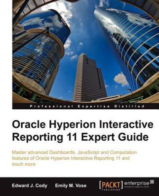 Oracle Hyperion Interactive Reporting 11 Expert Guide by Edward J. Cody | Goodreads