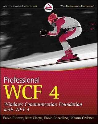 Professional WCF 4: Windows Communication Foundation with .NET 4 by Pablo Cibraro | Goodreads