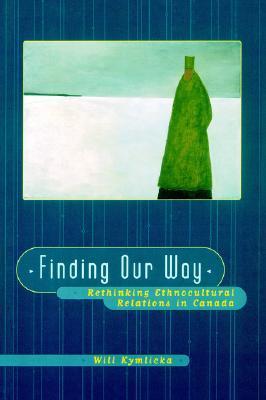 Finding Our Way: Rethinking Ethnocultural Relations in Canada by Will ...
