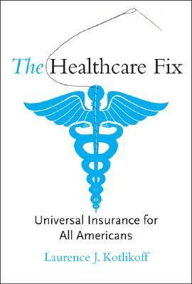 The Healthcare Fix: Universal Insurance for All Americans by Laurence J ...