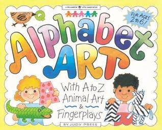 Alphabet Art: With A-Z Animal Art & Fingerplays by Judy Press | Goodreads