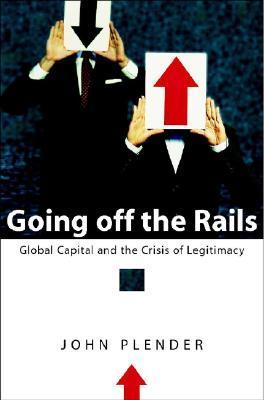 Going off the Rails: Global Capital and the Crisis of Legitimacy by ...