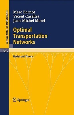Optimal Transportation Networks: Models and Theory by Marc Bernot ...
