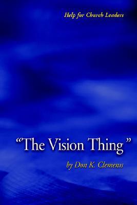 The Vision Thing by Don K. Clements | Goodreads