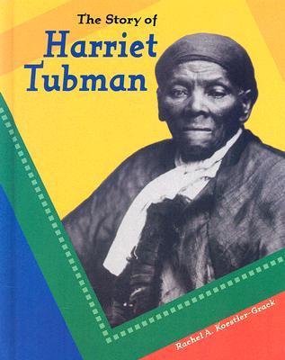 The Story of Harriet Tubman by Rachel A. Koestler-Grack | Goodreads