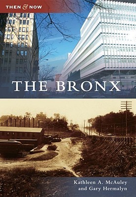 The Bronx, New York (Then and Now) by Kathleen A. McAuley | Goodreads