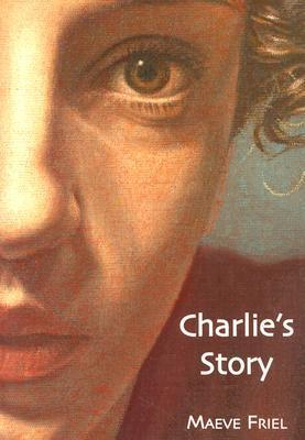 Charlie's Story by Maeve Friel | Goodreads