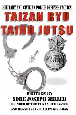Taizan Ryu Taiho Jutsu: Military and civilian police tactics by Joseph ...