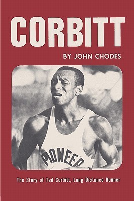 Corbitt: The Story of Ted Corbitt, Long Distance Runner by John Chodes | Goodreads