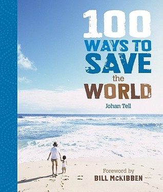 100 Ways to Save the World by Johan Tell | Goodreads