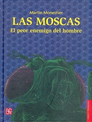 Las Moscas: El Peor Enemigo Del Hombre by Monestier Martin | Goodreads