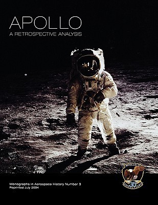 Apollo: A Retrospective Analysis. Monograph in Aerospace History, No. 3 ...