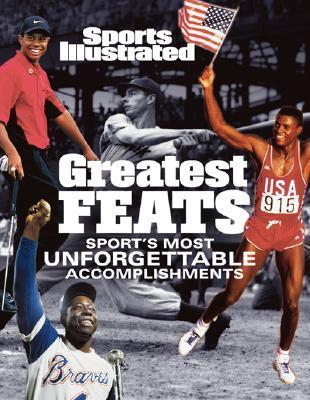 Sports Illustrated: Greatest Feats: Sport's Most Unforgettable ...