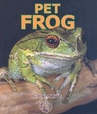 Pet Frog (First Step Nonfiction: Classroom Pets) by Robin Nelson ...