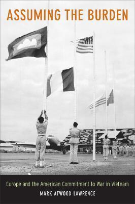 Assuming the Burden: Europe and the American Commitment to War in ...