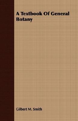 A Textbook of General Botany by Gilbert M. Smith | Goodreads