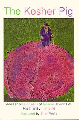 The Kosher Pig: And Other Curiosities of Modern Jewish Life by Richard ...
