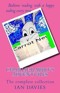 Charlie Rabbit's Adventures - The complete collection by Ian Davies ...