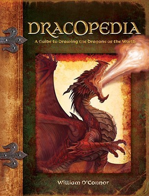Dracopedia: A Guide to Drawing the Dragons of the World by William O ...