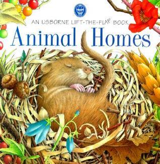 Animal Homes (Usborne Life-The-Flap Book) by Debbie Martin | Goodreads