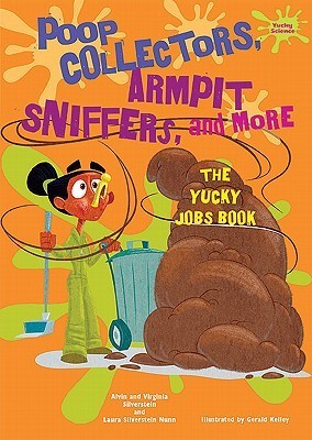 Poop Collectors, Armpit Sniffers, and More: The Yucky Jobs Book by ...