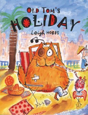 Old Tom's Holiday by Leigh Hobbs | Goodreads
