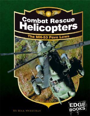 Combat Rescue Helicopters: The MH-53 Pave Lows by Bill Sweetman | Goodreads
