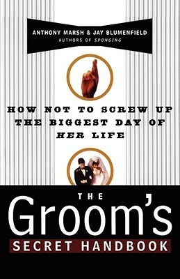 The Groom's Secret Handbook: How Not to Screw Up the Biggest Day of Her ...